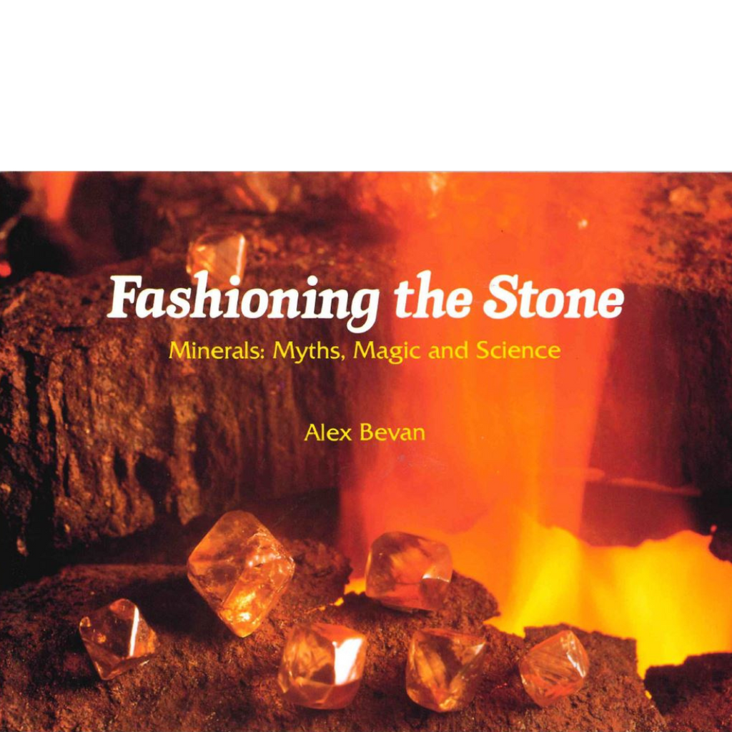 Fashioning the Stone: Minerals: Myths, Magic and Science by Alex Bevan ...