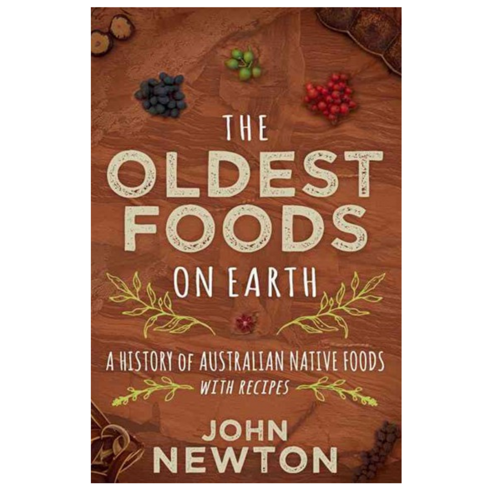 The Oldest Foods on Earth: A History of Australian Native Foods with ...